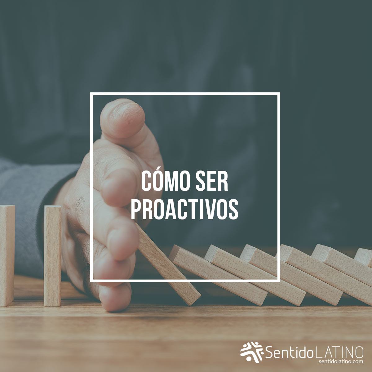 Cómo ser proactivos - Sentido Latino