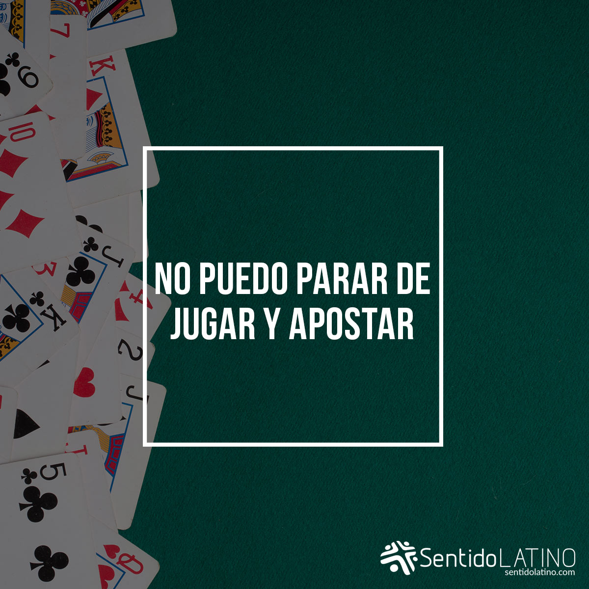 No puedo dejar de apostar - Sentido Latino