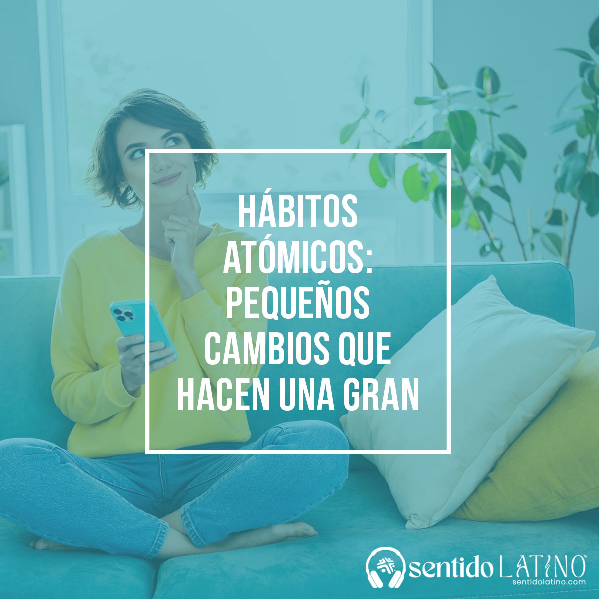 Hábitos atómicos: pequeños cambios que hacen una gran diferencia - Sentido Latino