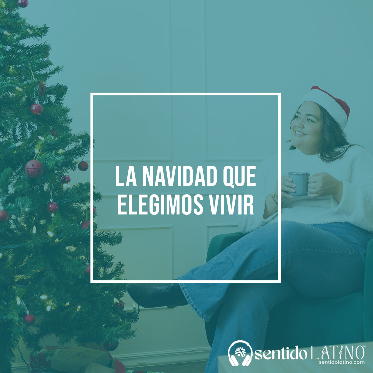 La Navidad que elegimos vivir - Sentido Latino
